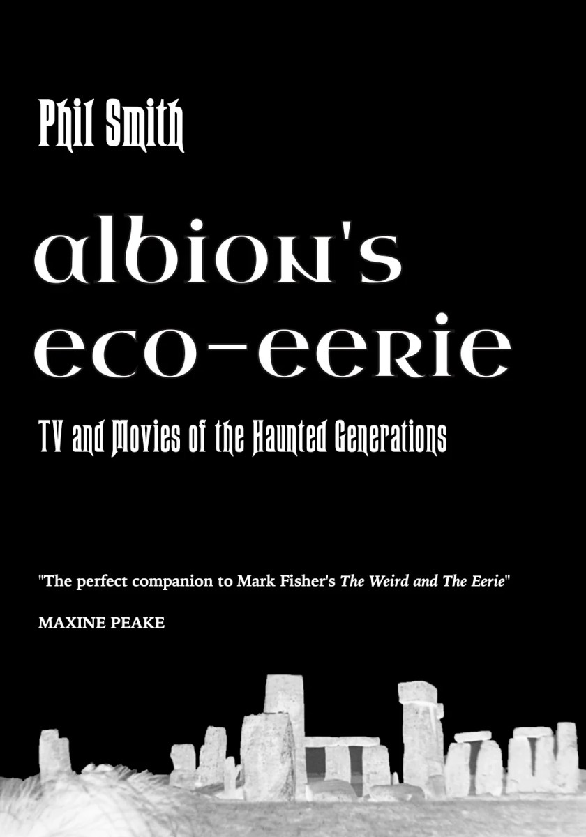 Albion’s Eco-Eerie: TV & Movies of the Haunted Generation by Phil Smith ...